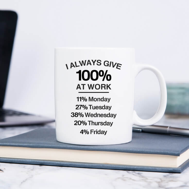 I Always Give 100 Percent At Work Mug | Find Me A Gift