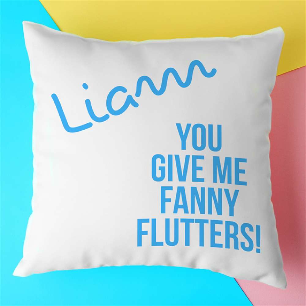 Personalised You Give Me Fanny Flutters! Cushion | Find Me A Gift