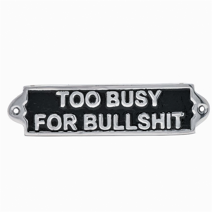 "Too Busy For Bullshit" Metal Sign | Find Me A Gift